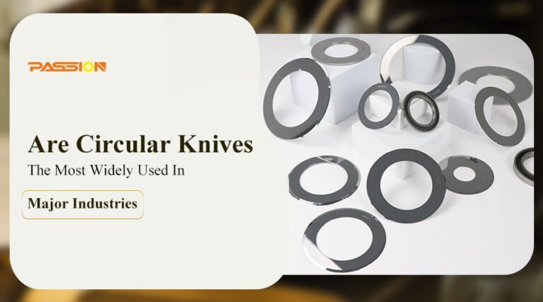 Are Circular Knives The Most Widely Used In Major Industries? - Passion ...